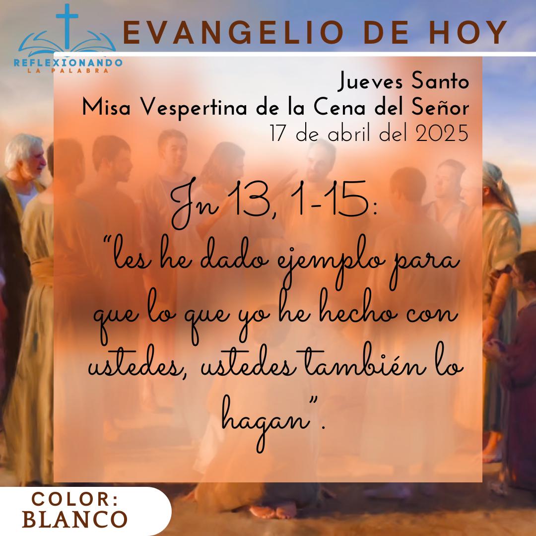 Homilía: Día en que Cristo instituyó la Eucaristía. 17 de abril del 2025